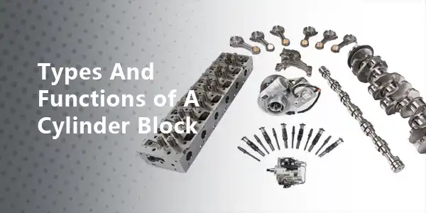 Types And Functions of A Cylinder Block Types And Functions of A Cylinder Block
